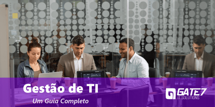 O que é Gestão de TI: Um Guia Completo - Blog Gate7 Empresa de TI